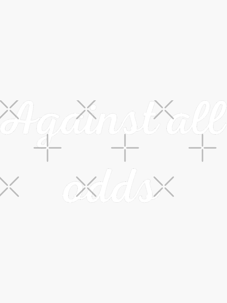 Against All Odds Three Word Motivational Quote Sticker For Sale By