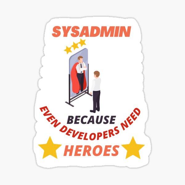 "Sysadmin Because Even Developers Need Heroes" Sticker for Sale by ...
