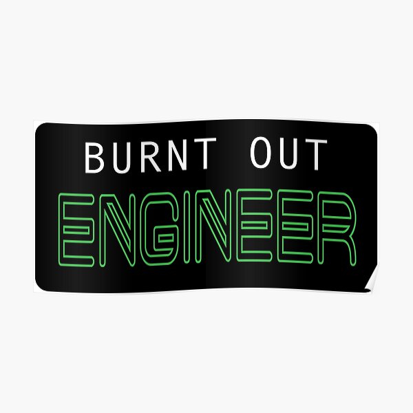 "Burnt Out Engineer Sticker" Poster for Sale by kweiss20 | Redbubble