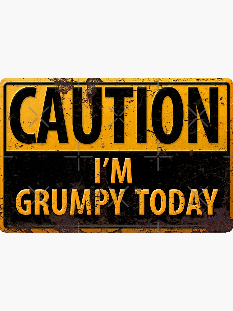 "CAUTION I'm Grumpy Today - Rusty Metal Danger Sign - Funny" Sticker by ...