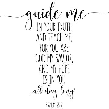 "Guide Me In Your Truth And Teach Me, Psalm 25:5, Bible Verse ...