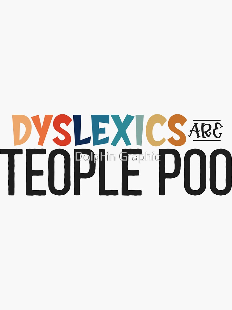 "Dyslexics Are Teople Poo - Dyslexics are People too" Sticker for Sale ...