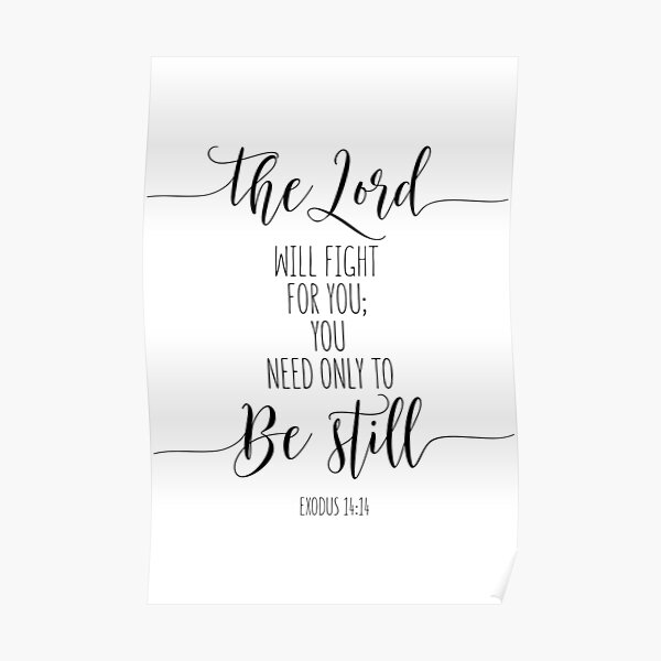 "The Lord Will Fight For You; You Need Only To Be Still, Exodus 14:14 ...