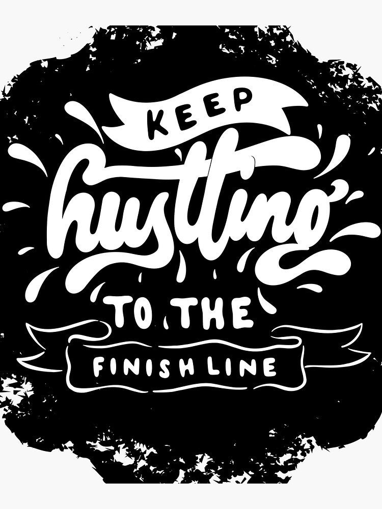 "KEEP HUSTLING TO THE FINISH LINE" Sticker for Sale by ImeshArtworks ...