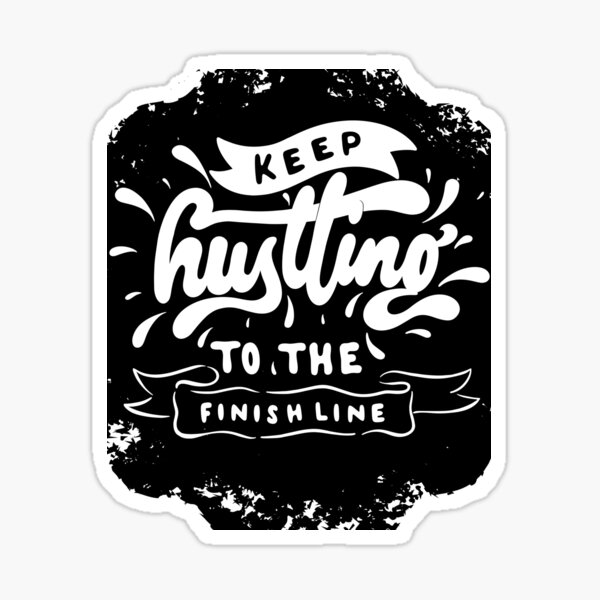 "KEEP HUSTLING TO THE FINISH LINE" Sticker for Sale by ImeshArtworks ...