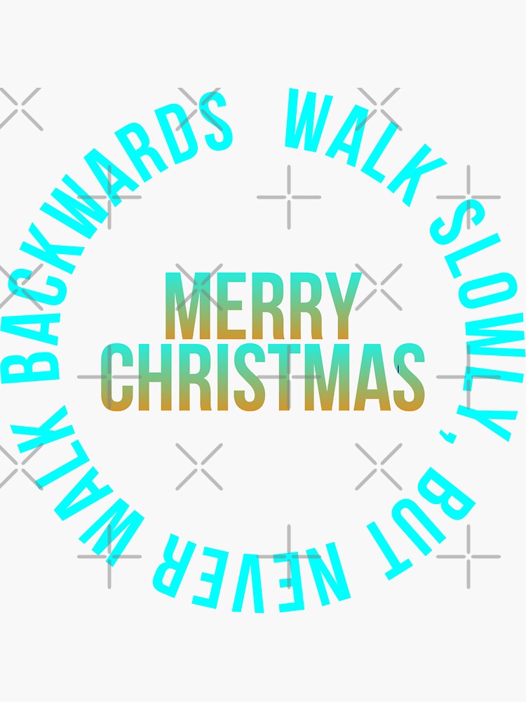 "Walk slowly, but never walk backwards, Merry Christmas, cool ...