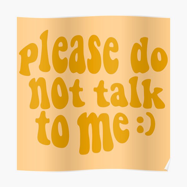 "please do not talk to me " Poster for Sale by TryGraphics | Redbubble