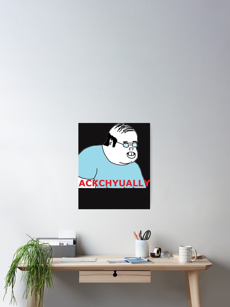 "Actually Ackchyually Meme " Poster for Sale by MelanieMcferrin | Redbubble