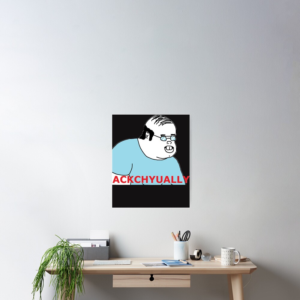 "Actually Ackchyually Meme " Poster for Sale by MelanieMcferrin | Redbubble