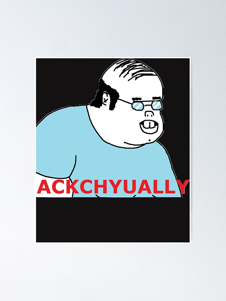 "Actually Ackchyually Meme " Poster for Sale by MelanieMcferrin | Redbubble