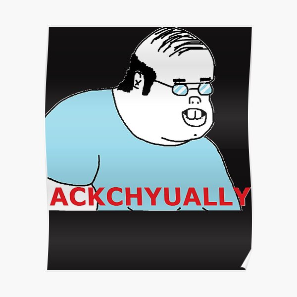"Actually Ackchyually Meme " Poster for Sale by MelanieMcferrin | Redbubble