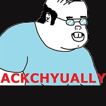 "Actually Ackchyually Meme " Poster for Sale by MelanieMcferrin | Redbubble