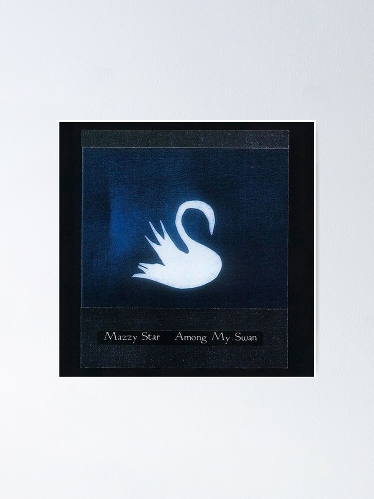 Mazzy Star Among My Swan Poster For Sale By Slimedelights Redbubble