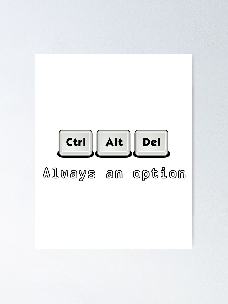 "Alt + Ctrl + Del" Poster by MonkeyLogick | Redbubble