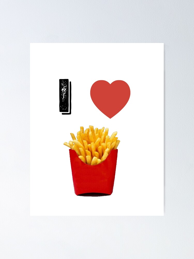 "I love french fries " Poster by Antione235 | Redbubble