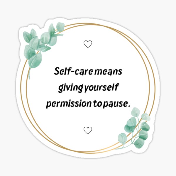 "Self-care means giving yourself permission to pause." Sticker for Sale ...