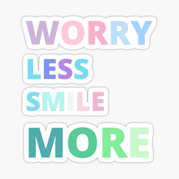 "Worry Less Smile More" Sticker for Sale by Hot-Ones | Redbubble