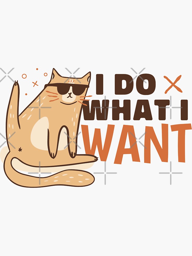 Cat Do What They Want Funny Cat Saying Sticker For Sale By Drosoman