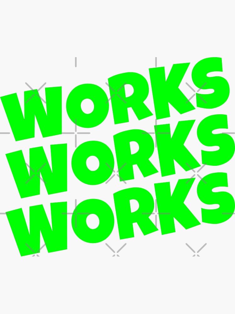 "Works Works Works" Sticker for Sale by PeePulShop | Redbubble