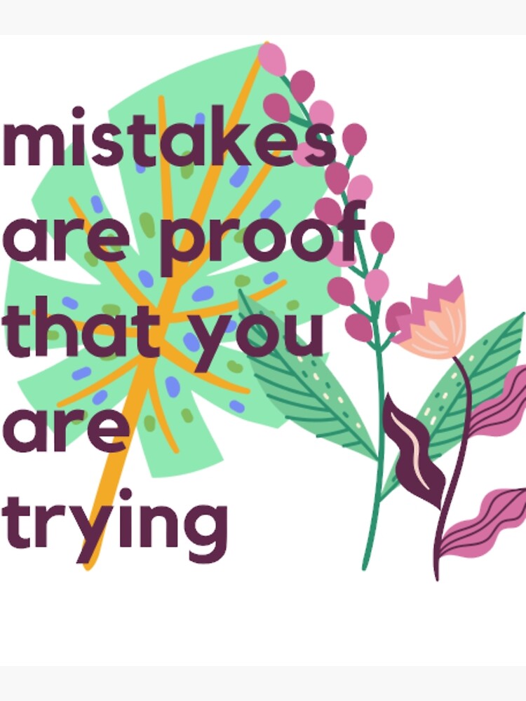 "mistakes are proof that you are trying" Poster for Sale by ...