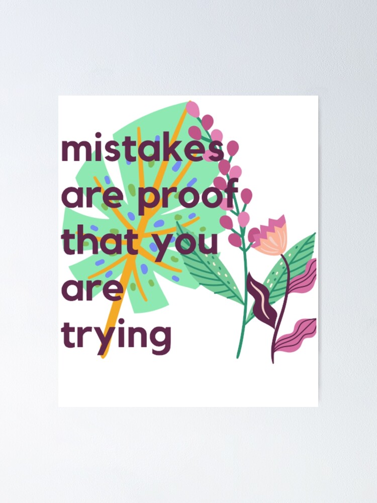 "mistakes are proof that you are trying" Poster for Sale by ...