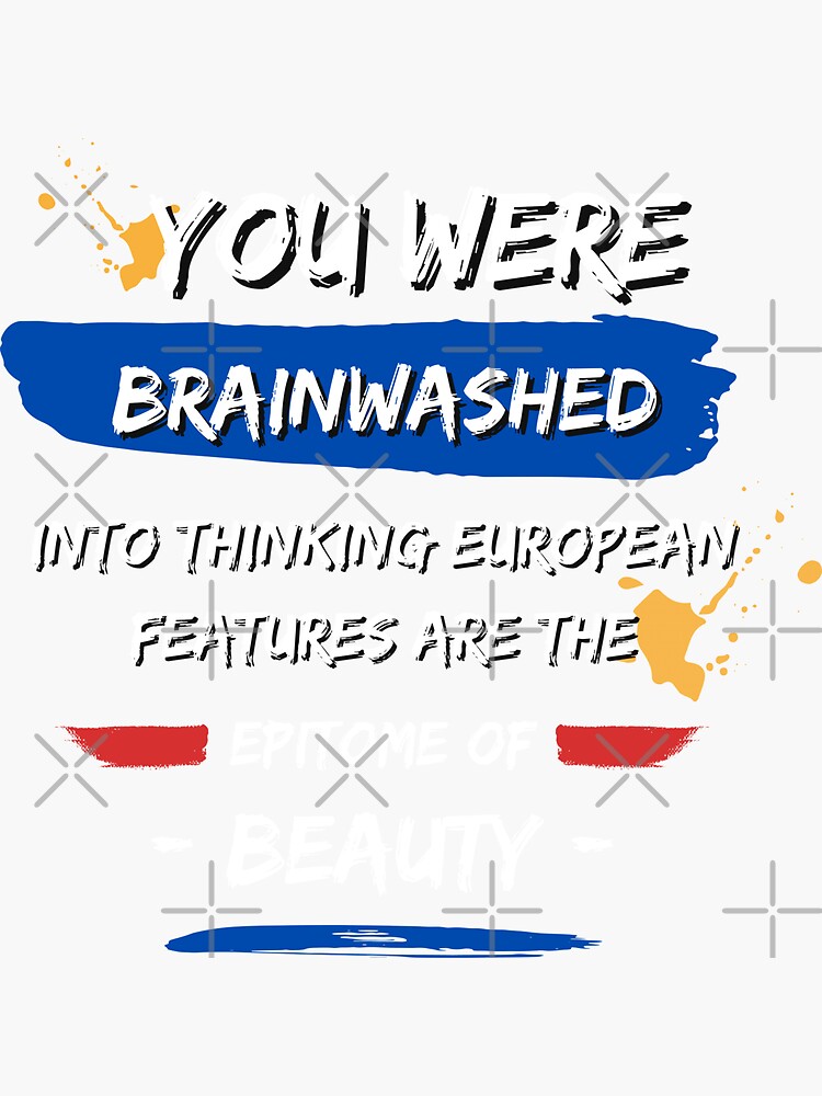 "You Were Brainwashed Into Thinking European Features Are The Epitome ...