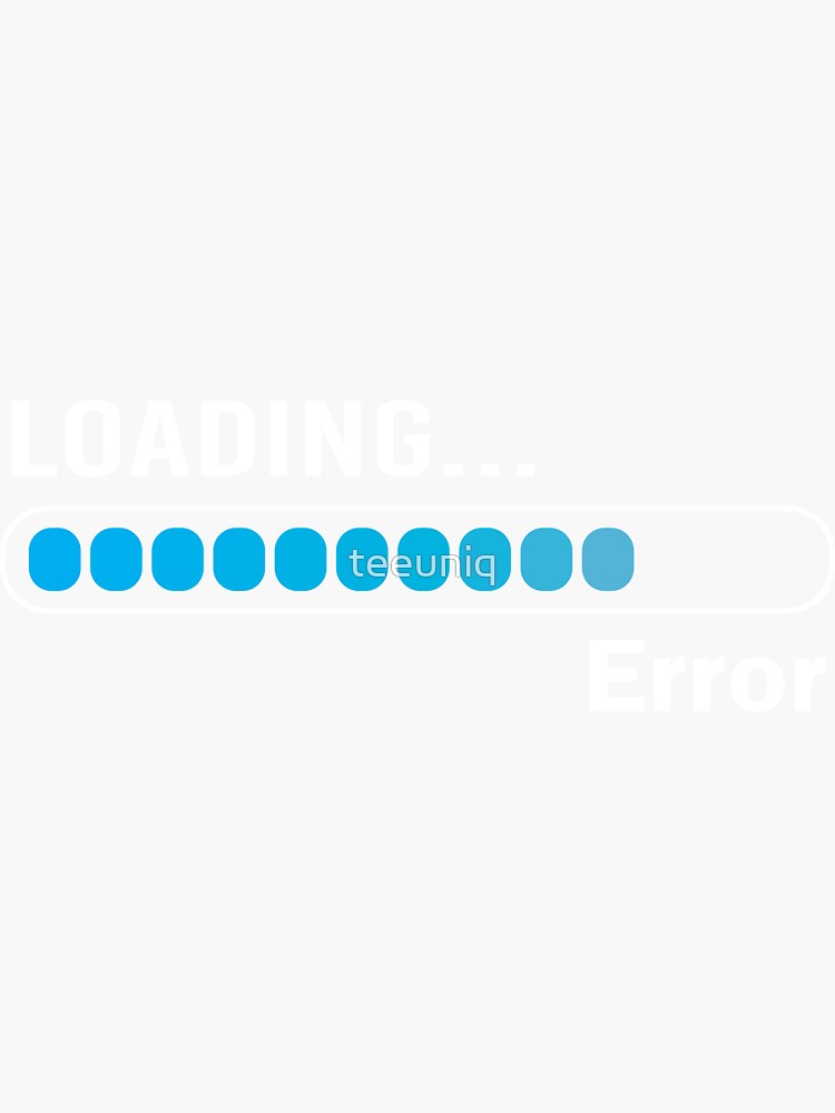 "Creative & Amazing Error Loading" Sticker for Sale by teeuniq | Redbubble