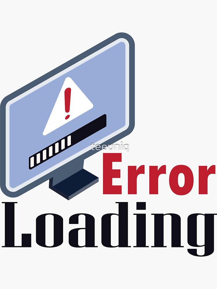 Amazing Custom Error Loading Sticker For Sale By Teeuniq Redbubble