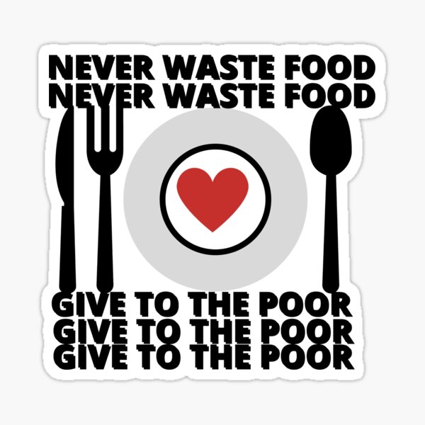 "Never Waste Food Give to the Poor" Sticker for Sale by leftyconceptops ...