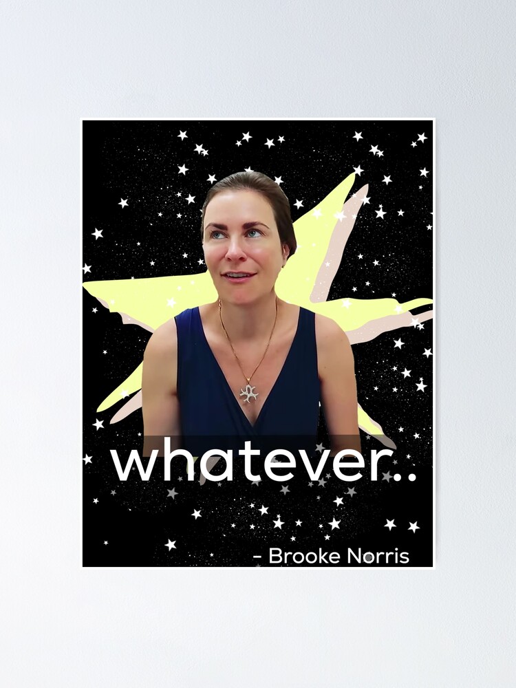"Brooke Norris Funny whatever meme" Poster for Sale by paintme0 | Redbubble