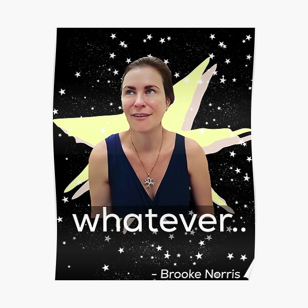 "Brooke Norris Funny whatever meme" Poster for Sale by paintme0 | Redbubble