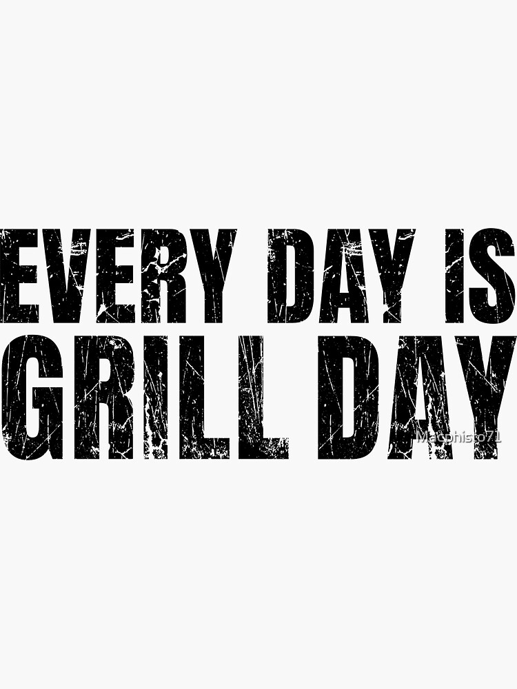 "Grill sayings Every Day is Grill Day Grilling" Sticker for Sale by ...