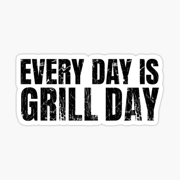 "Grill sayings Every Day is Grill Day Grilling" Sticker for Sale by ...