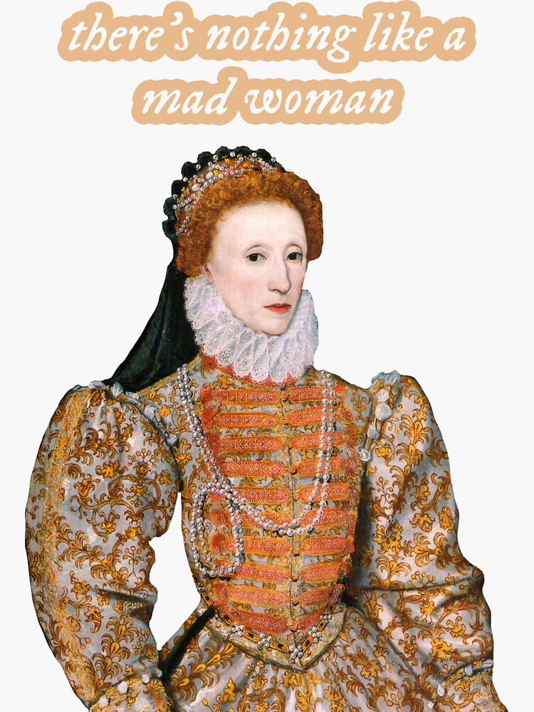 "Mad Woman: Elizabeth I" Sticker for Sale by ZiaMI | Redbubble