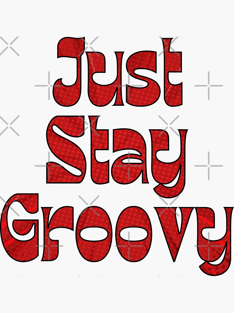 "Just Stay Groovy. Colorful Illustration of Word Art" Sticker for Sale ...