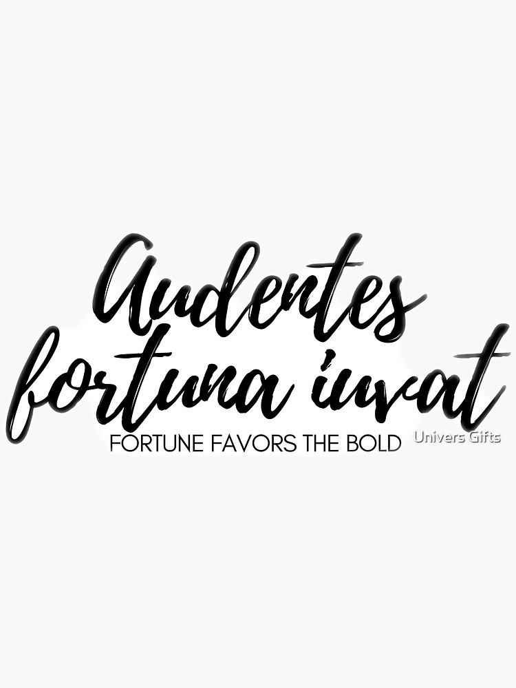 "Audentes fortuna iuvat. - Fortune favors the bold." Sticker for Sale ...