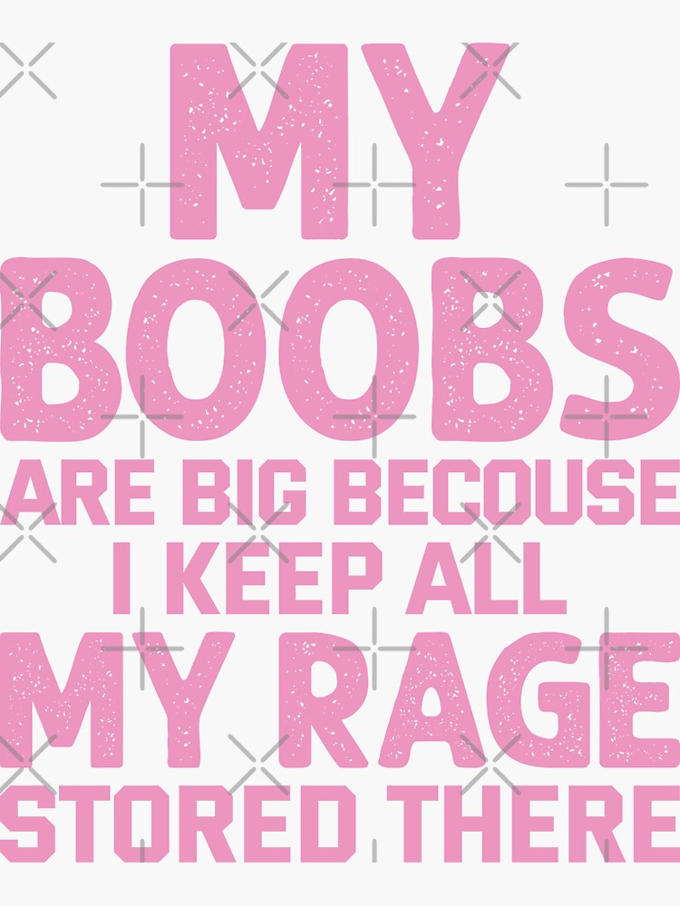 "my boobs are big because i keep all my rage stored there" Sticker for Sale by yanoshop | Redbubble