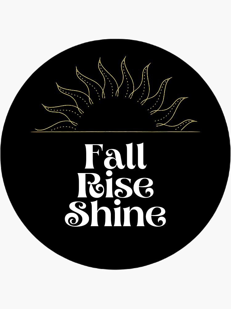 "fall rise shine " Sticker for Sale by momos01 | Redbubble