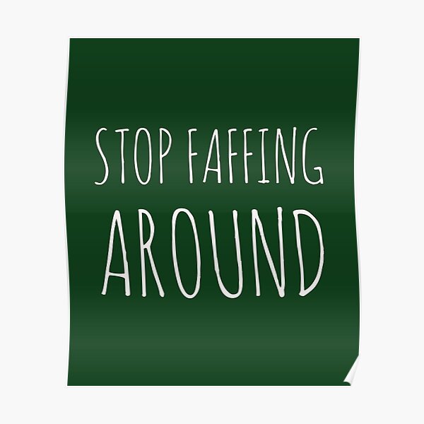 "Stop faffing around, faff about, stop faffing, procrastination and ...