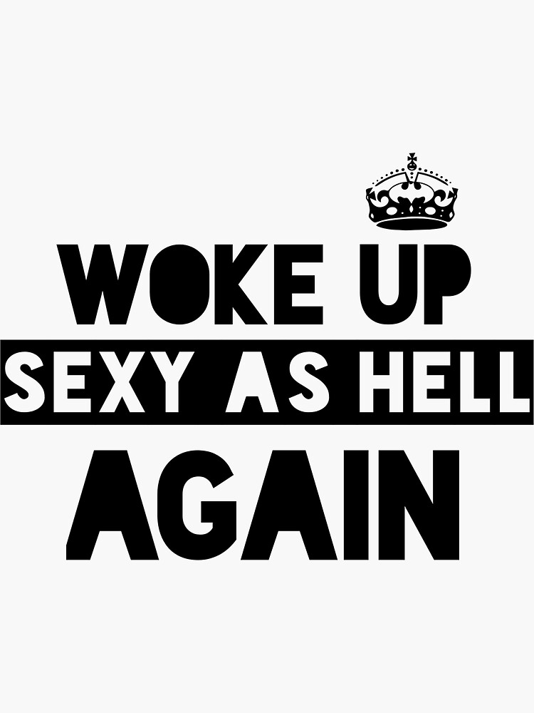 Woke Up Sexy As Hell Again Funny Sarcastic Women Saying Sticker For