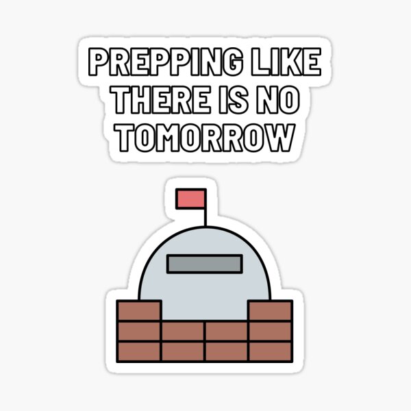 "Prepping Like There is No Tomorrow" Sticker for Sale by MisMosh ...