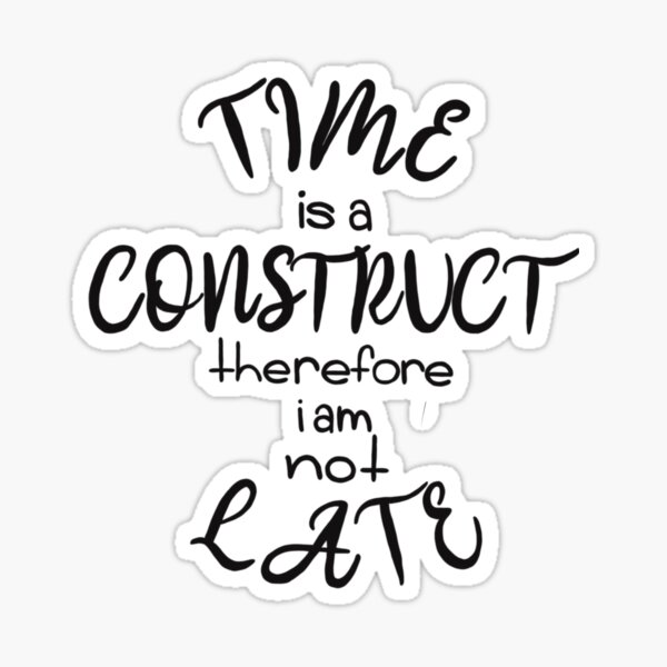 "Time is a construct therefore I am not late hand lettering " Sticker ...