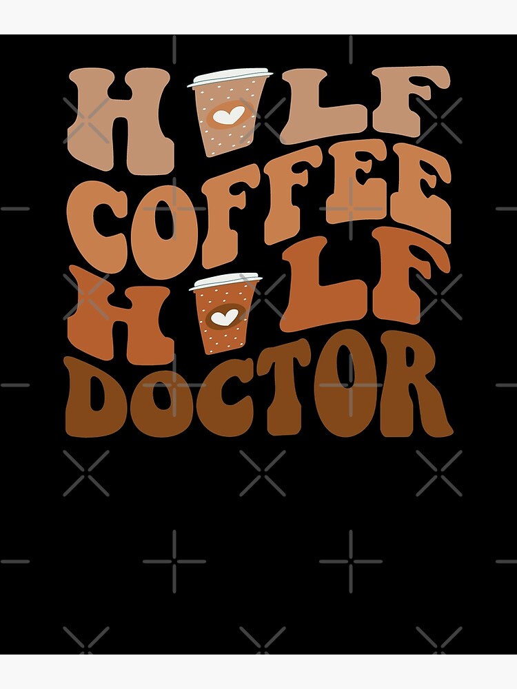 "Half Coffee Half Doctor" Poster for Sale by JasKei-Designs | Redbubble