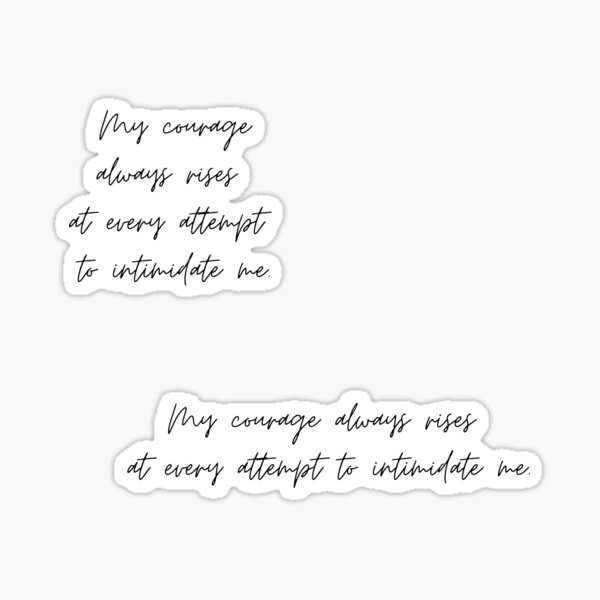 "My courage always rises at every attempt to intimidate me" Sticker for ...