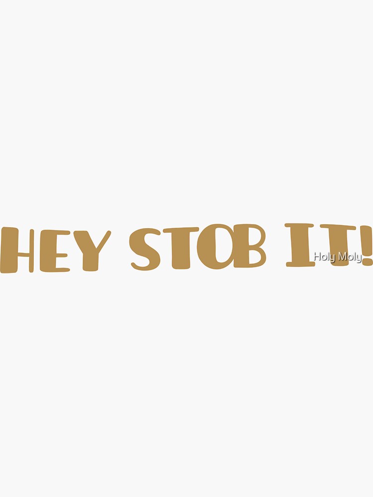 "hey stob it! -jin " Sticker for Sale by Holy Moly | Redbubble