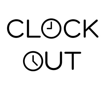 "CLOCK OUT" Poster for Sale by jodstaugust | Redbubble