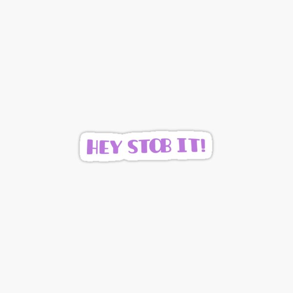 "hey stob it! -jin " Sticker for Sale by Holy Moly | Redbubble