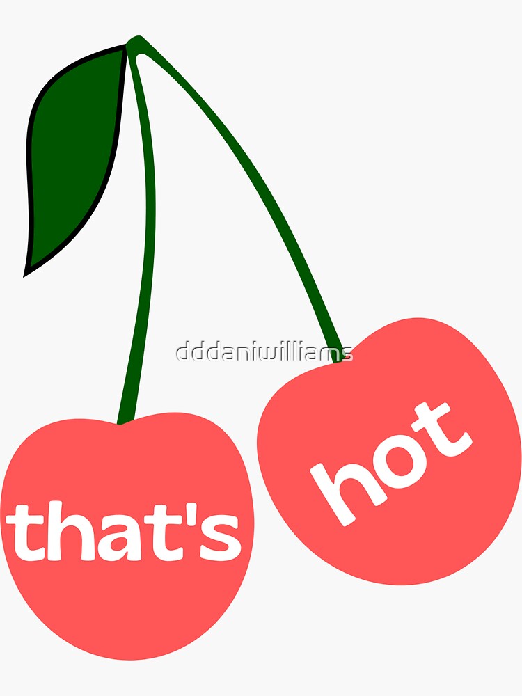 "That's Hot Cherry Sticker" Sticker for Sale by dddaniwilliams | Redbubble