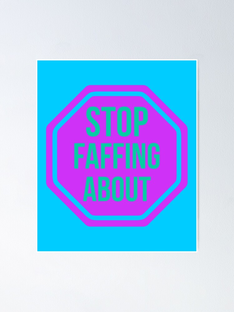 " Stop faffing around, faff about, stop faffing, procrastination and ...