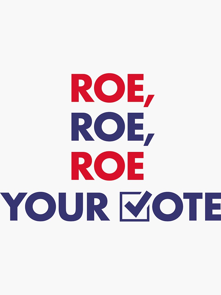 "Roe Roe Roe Your Vote Text Design" Sticker for Sale by AlternateU ...